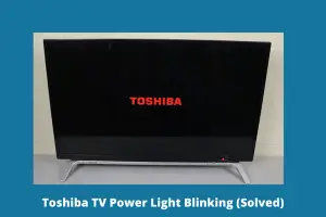 Toshiba TV Power Light Blinking [Solved]